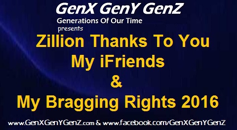 Zillion Thanks To You My iFriends and My Bragging Rights 2016 | GenX ...
